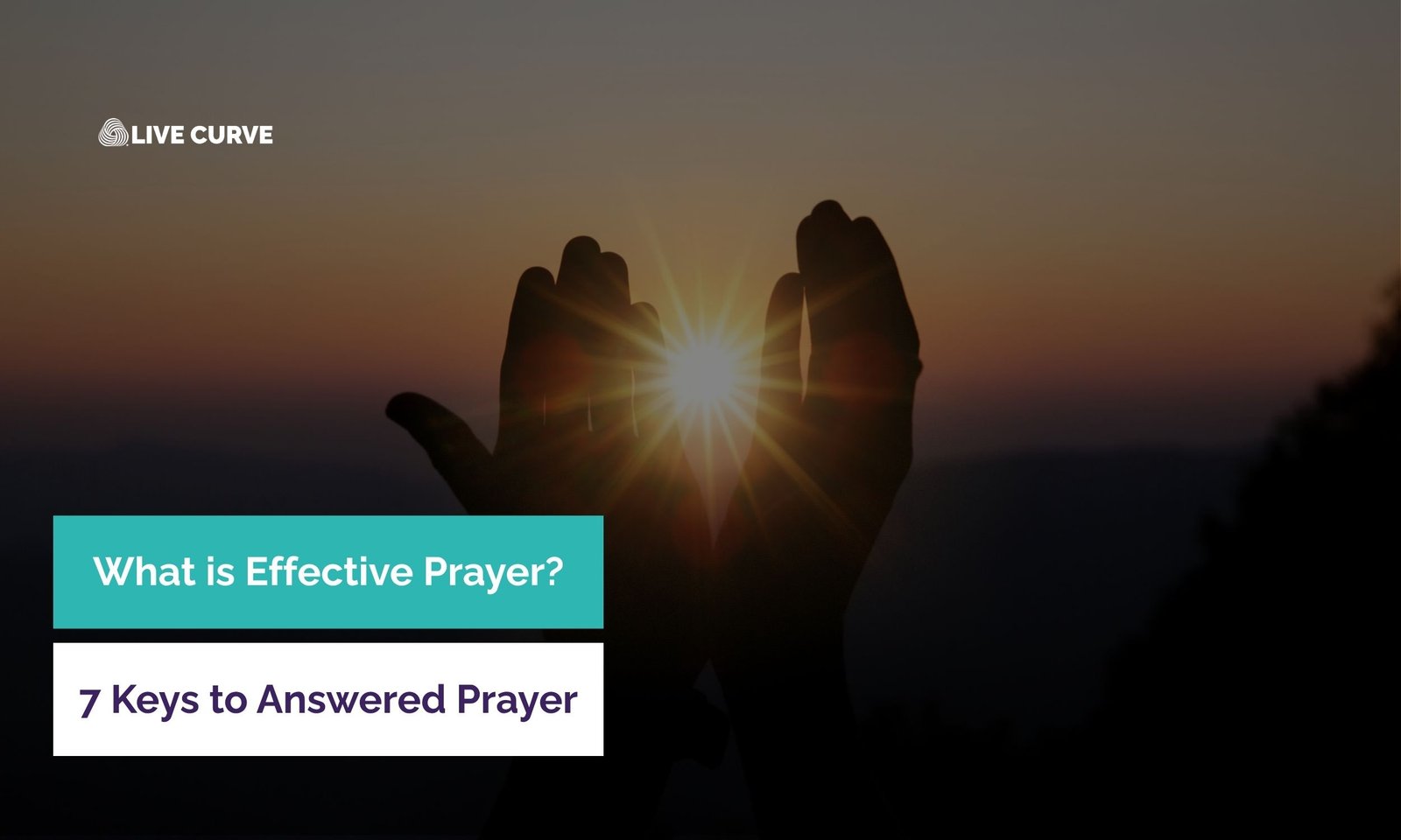The Effective Prayer: 7 Keys to Answered Prayer | THE PURPOSE CURVE